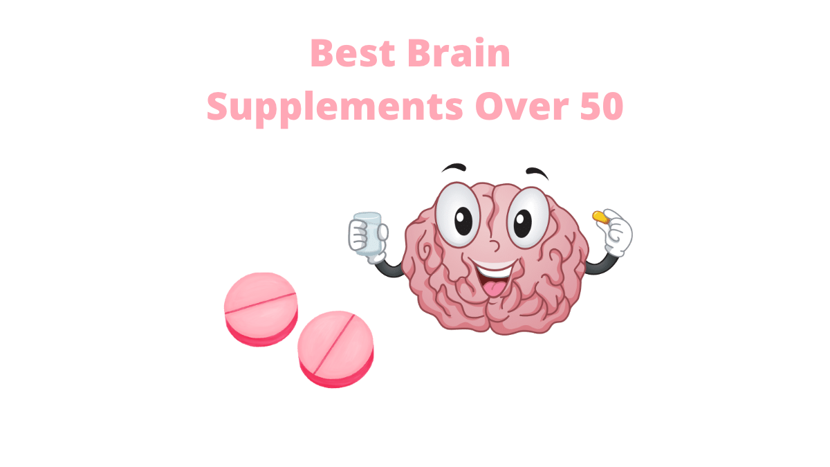 Best Brain Supplements Over 50 - Unbiased Living