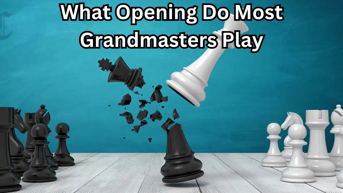 What Opening Do Most Grandmasters Play - Unbiased Living